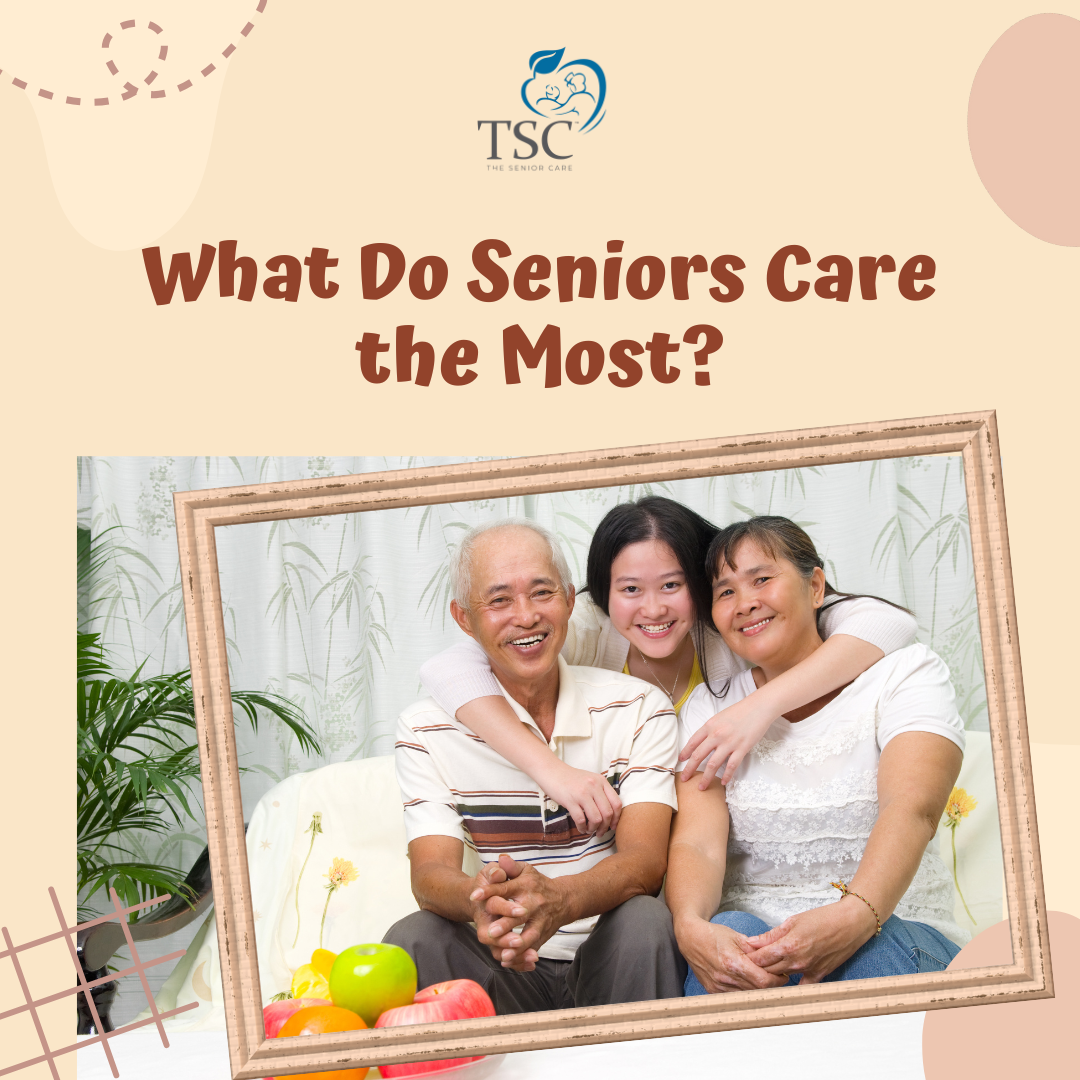 What Do Seniors Care the Most? - The Senior Care